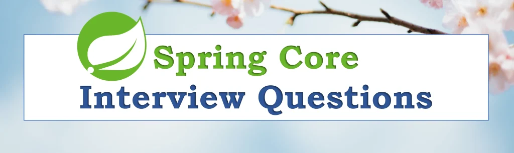 Top Spring Core Interview Questions and Answers for Developers
